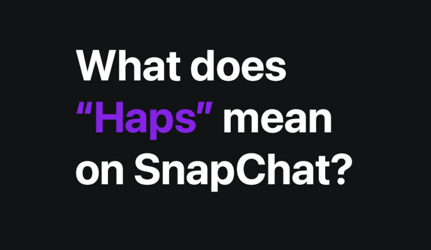 What Does Haps Mean Snapchat? - This Mum Moves
